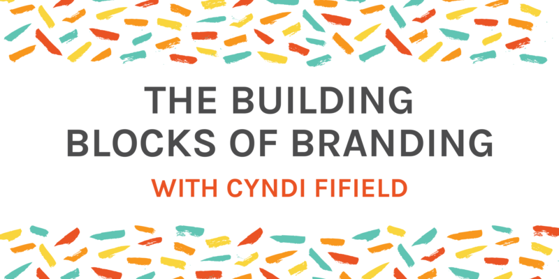 The Building Blocks of Branding with Cyndi Fifield | Clicksuasion Labs